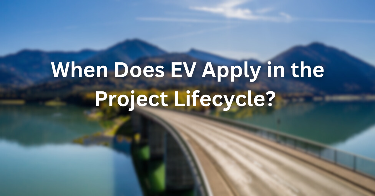 When Does EV Apply in the Project Lifecycle? | AzTech